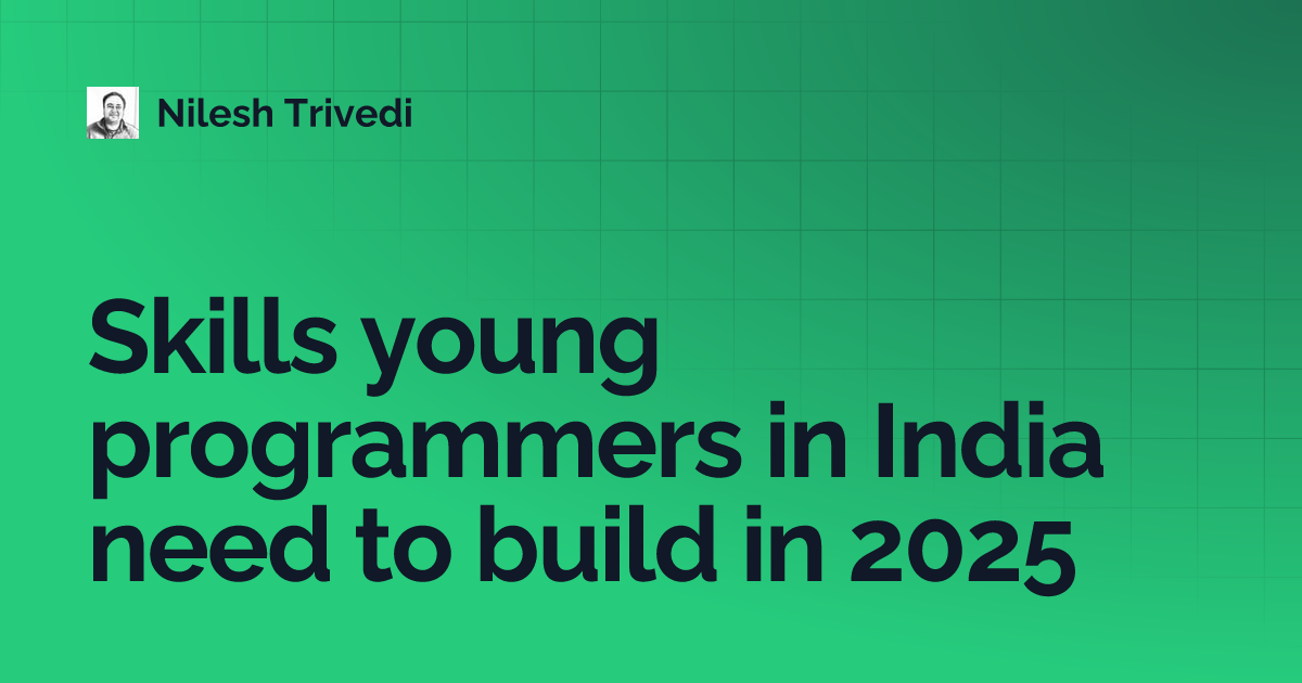 Skills young programmers in India need to build in 2025 | Nilesh Trivedi